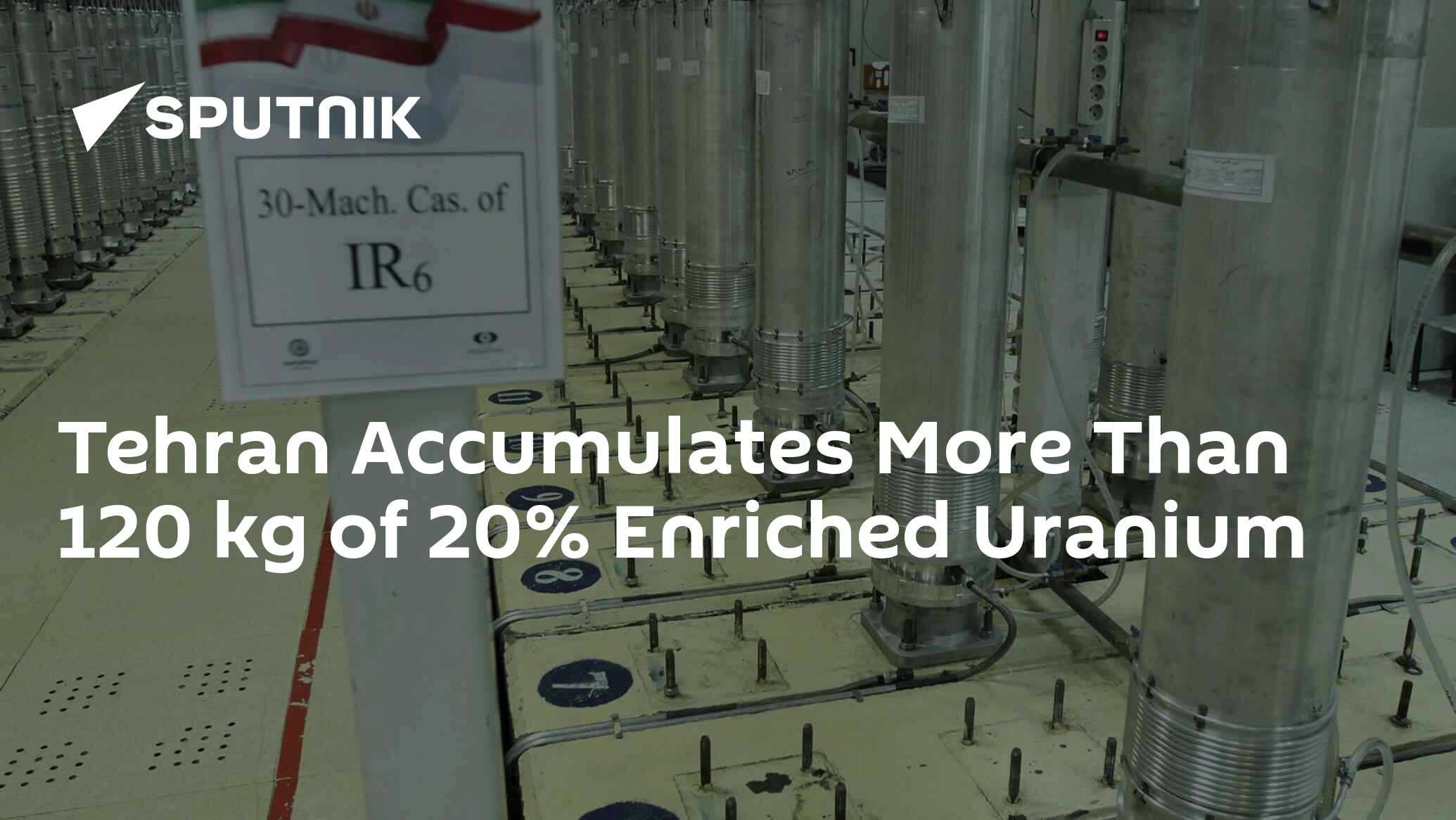 Tehran Accumulates More Than 120 kg of 20% Enriched Uranium - 10.10. ...