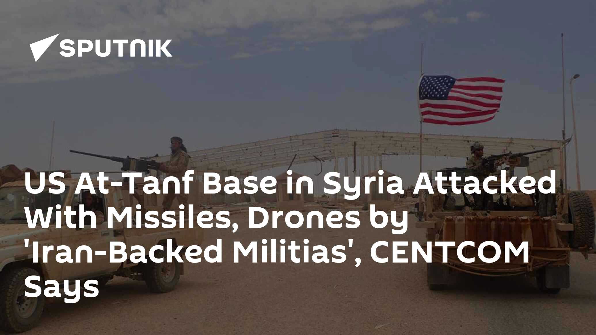 US At-Tanf Base in Syria Attacked With Missiles, Drones by 'Iran-Backed ...