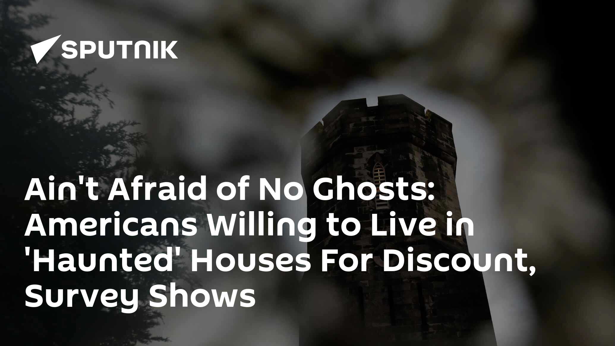 Ain't Afraid of No Ghosts: Americans Willing to Live in 'Haunted ...