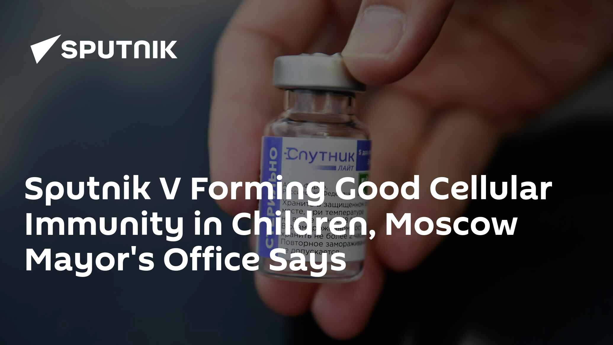 Sputnik V Forming Good Cellular Immunity in Children, Moscow Mayor's ...