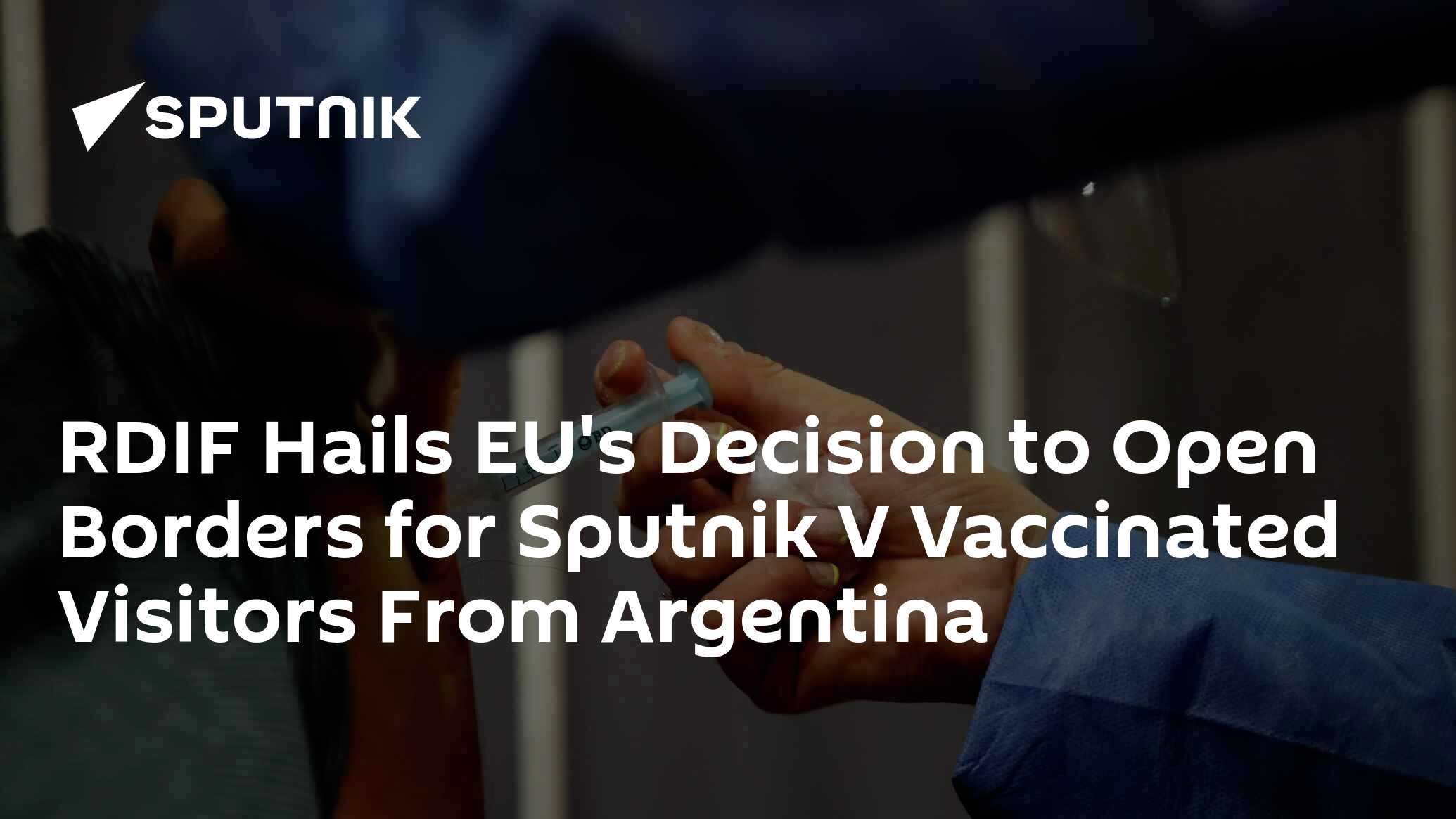 RDIF Hails EU's Decision to Open Borders for Sputnik V Vaccinated ...
