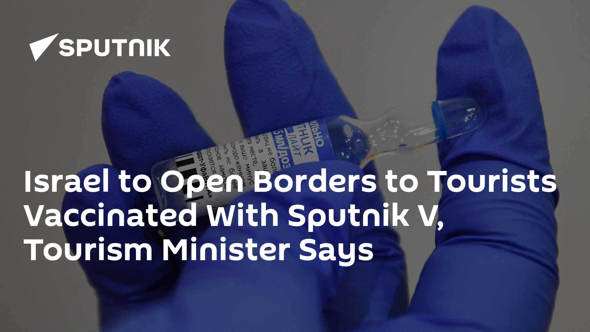 Israel to Open Borders to Tourists Vaccinated With Sputnik V, Tourism ...