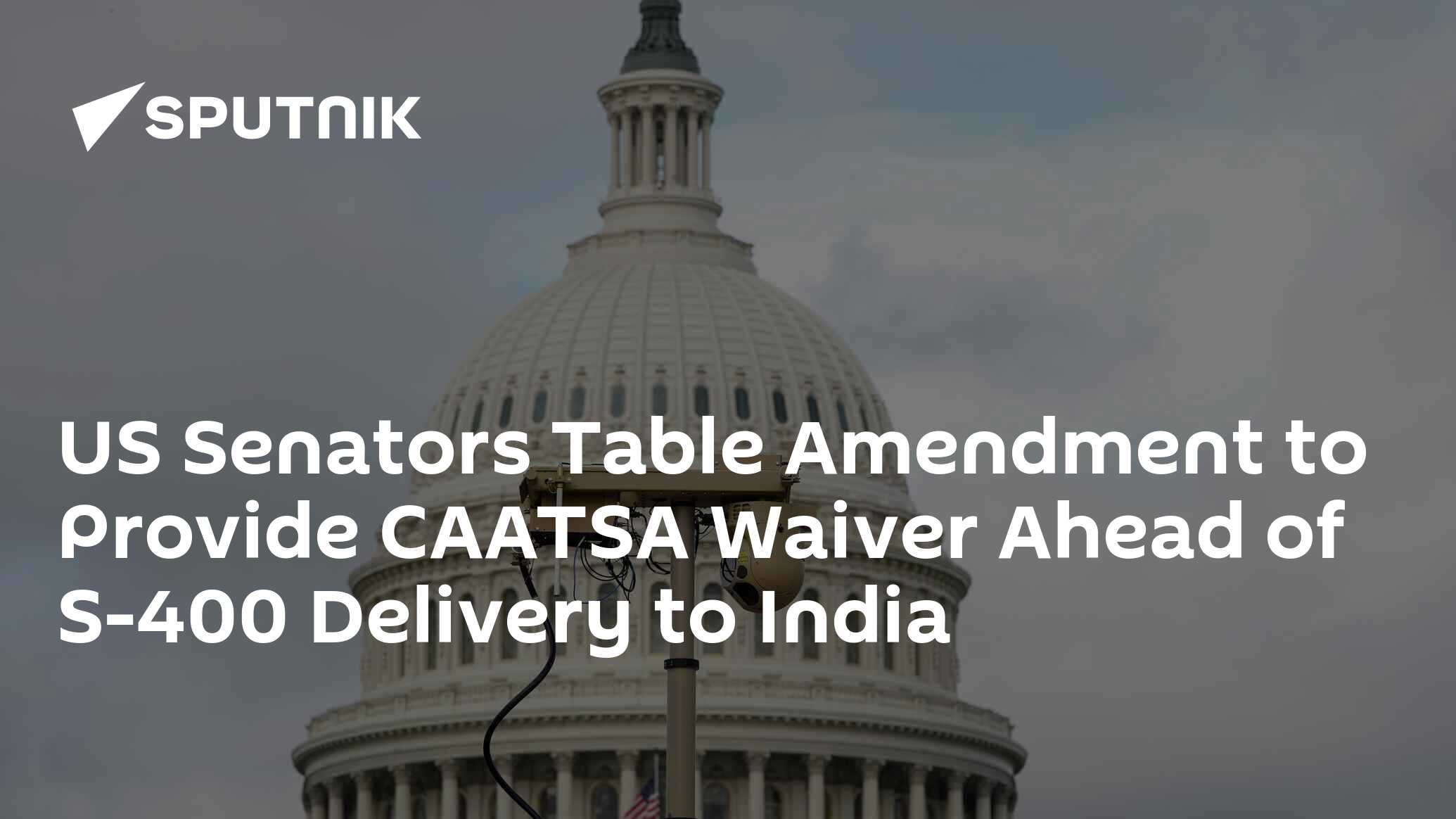 US Senators Table Amendment to Provide CAATSA Waiver Ahead of S-400 ...