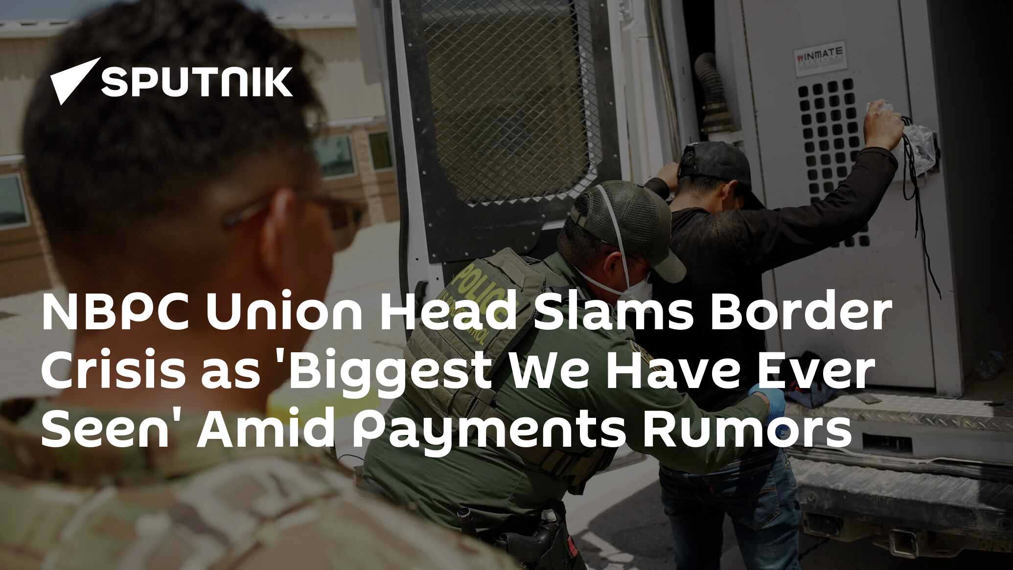 NBPC Union Head Slams Border Crisis as 'Biggest We Have Ever Seen' Amid ...