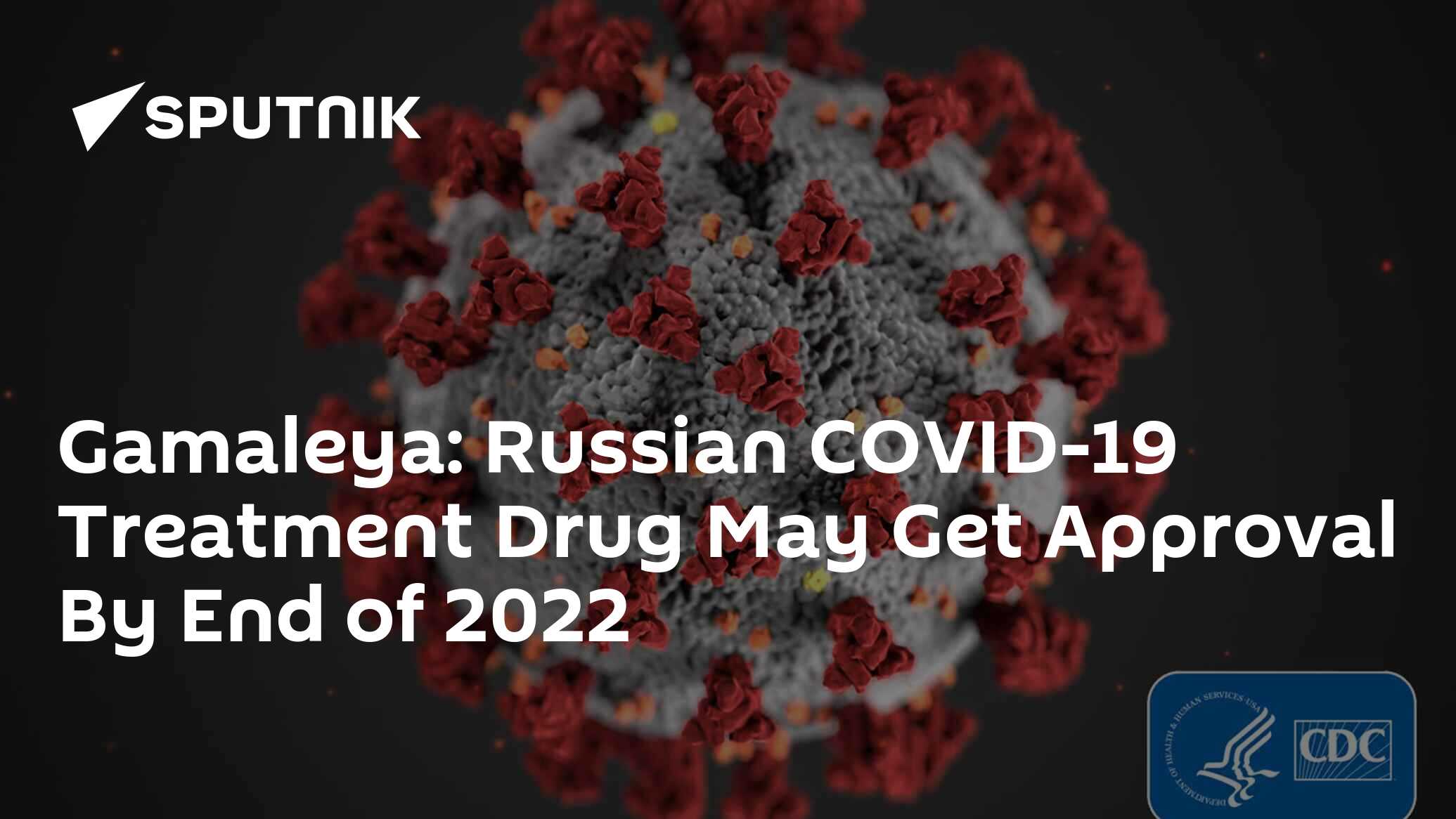 Gamaleya: Russian COVID-19 Treatment Drug May Get Approval By End of ...