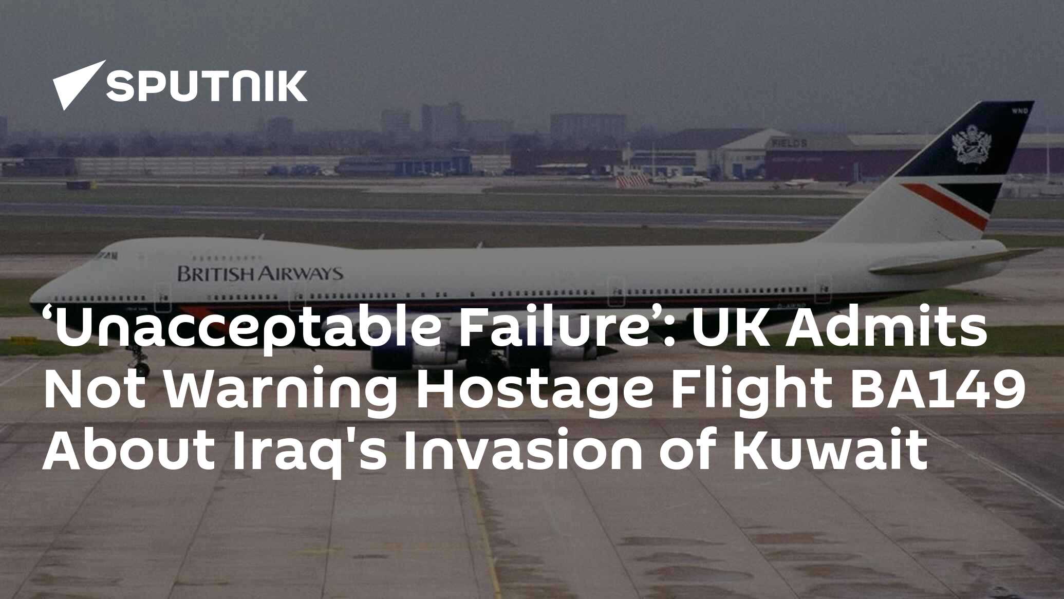 ‘Unacceptable Failure’: UK Admits Not Warning Hostage Flight BA149 ...