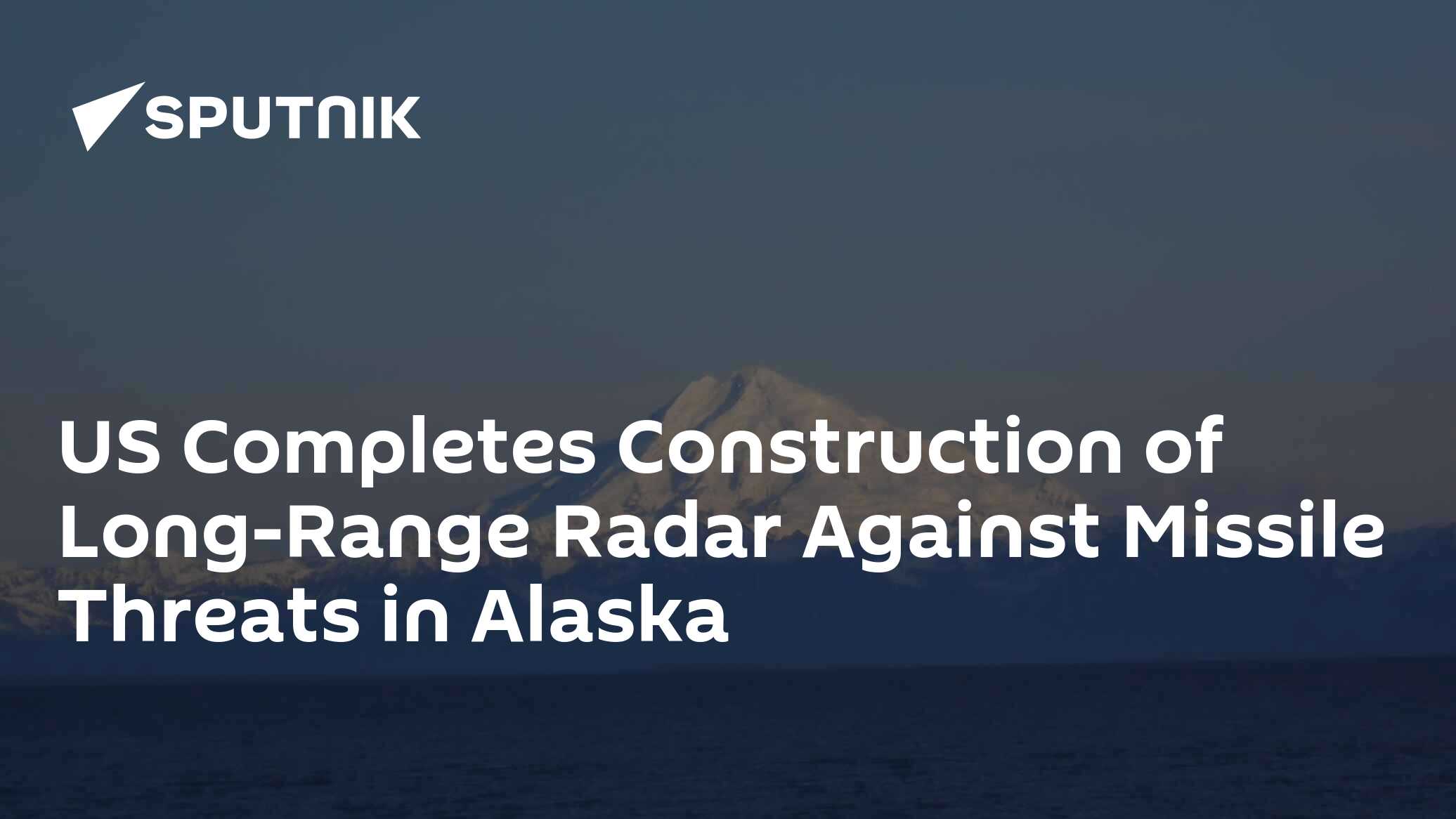 US Completes Construction of Long-Range Radar Against Missile Threats ...