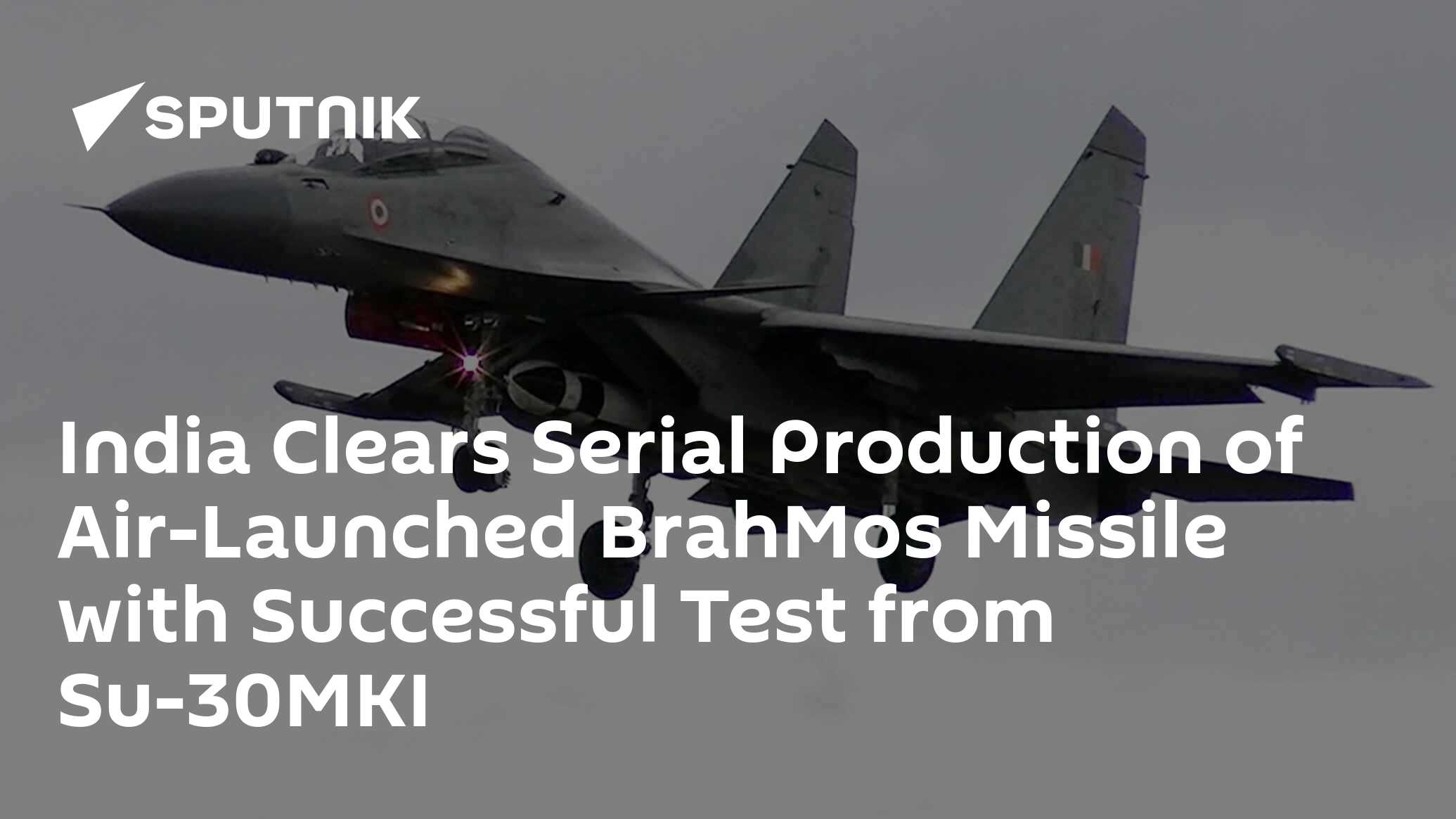 India Clears Serial Production of Air-Launched BrahMos Missile