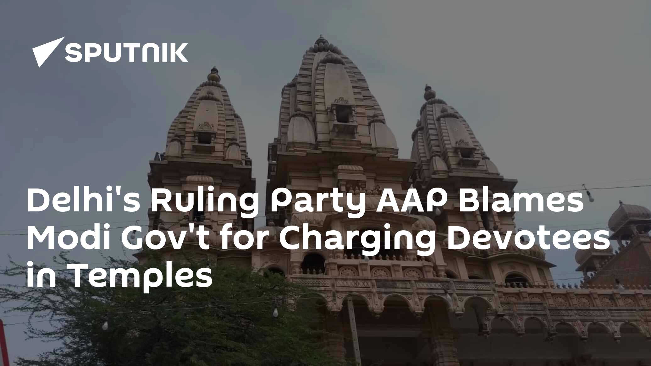 Delhi's Ruling Party AAP Blames Modi Gov't for Charging Devotees in ...