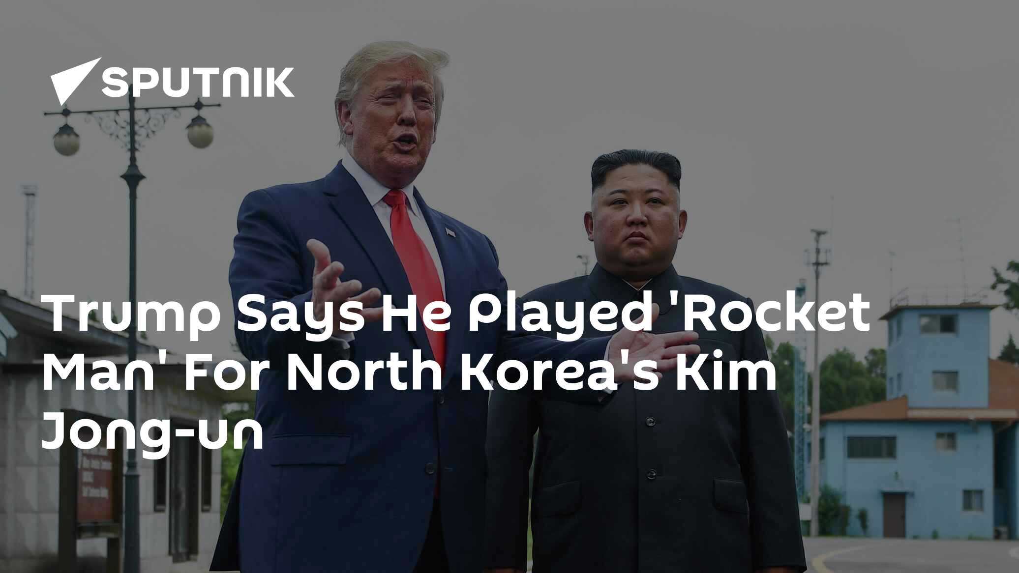 Trump Says He Played 'Rocket Man' to North Korea's Kim Jong-un