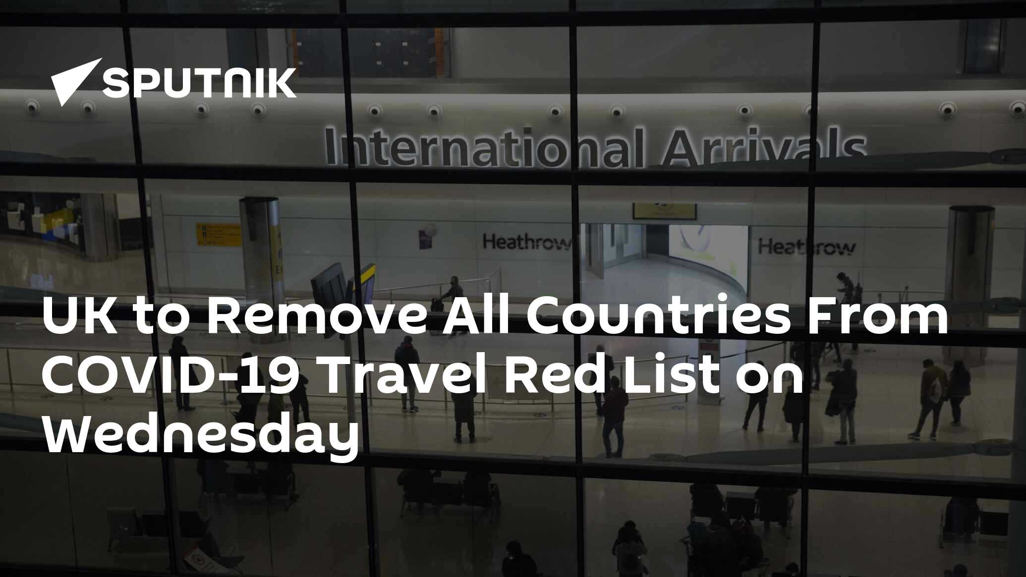 UK to Remove All Countries From COVID-19 Travel Red List on Wednesday