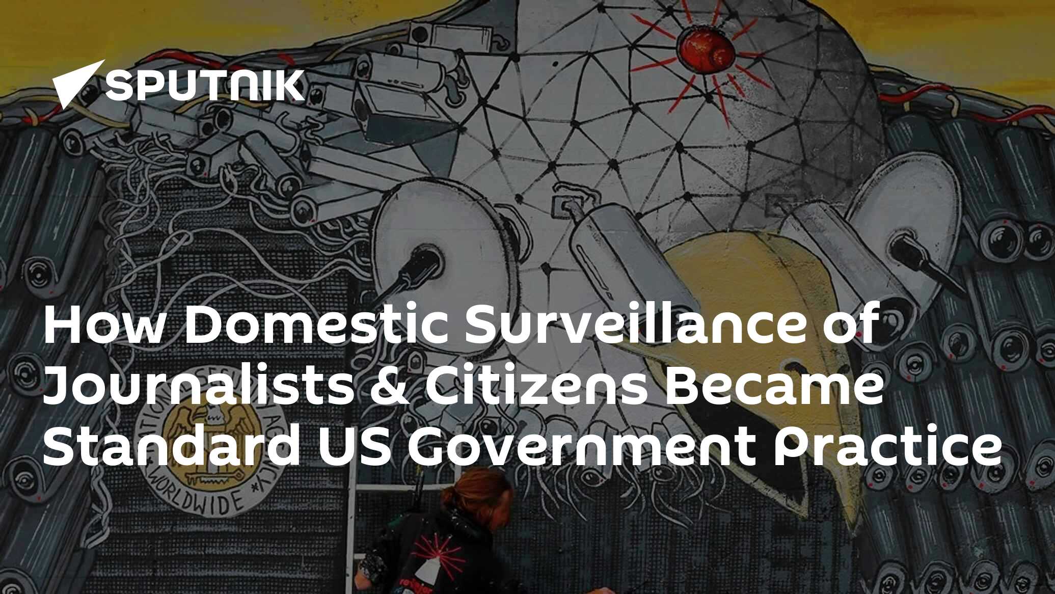 How Domestic Surveillance of Journalists & Citizens Became Standard ...