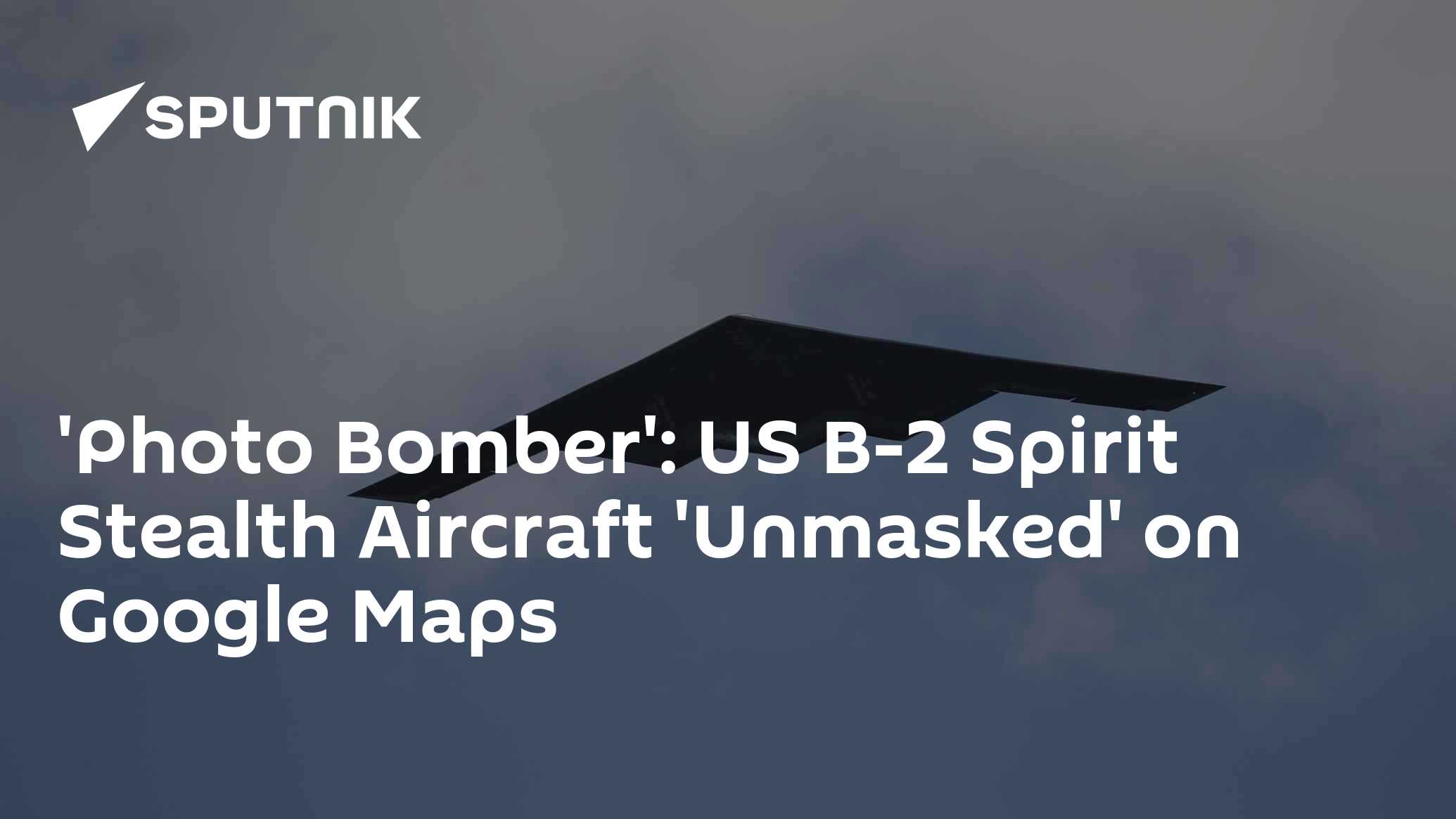 'Photo Bomber': US B-2 Spirit Stealth Aircraft 'Unmasked' on Google ...