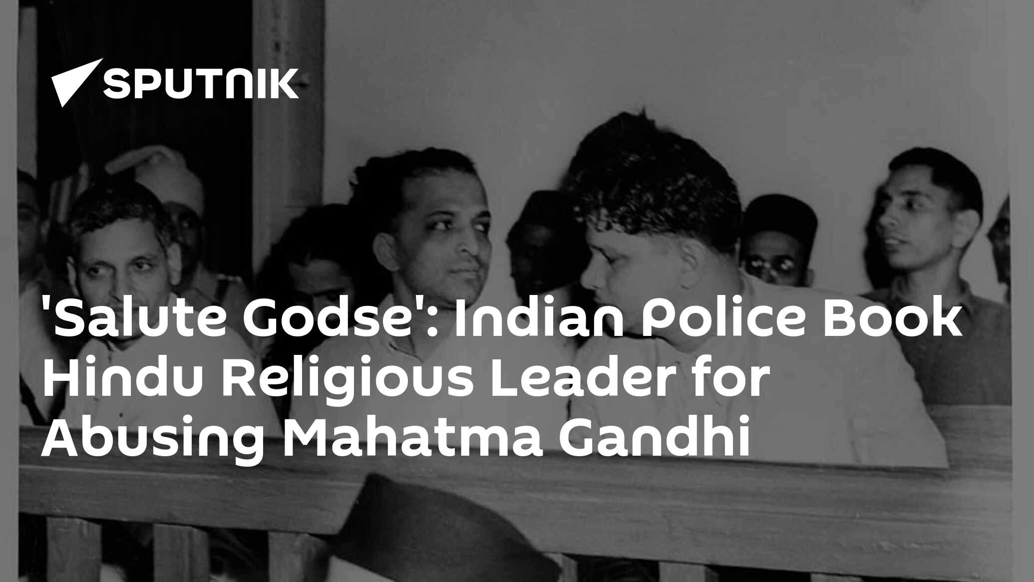 'Salute Godse': Indian Police Book Hindu Religious Leader for Abusing ...