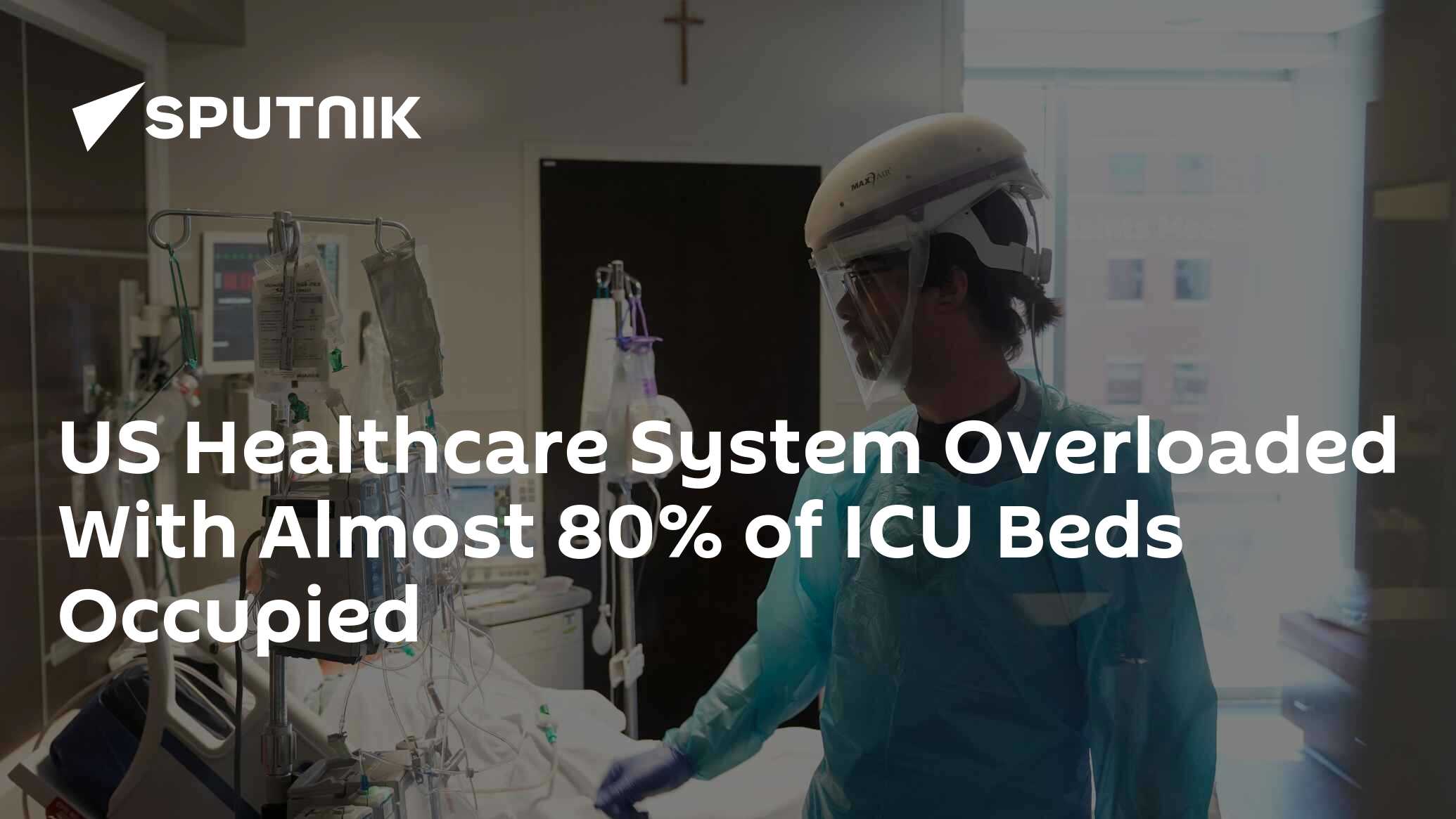 US Healthcare System Overloaded With Almost 80% of ICU Beds Occupied