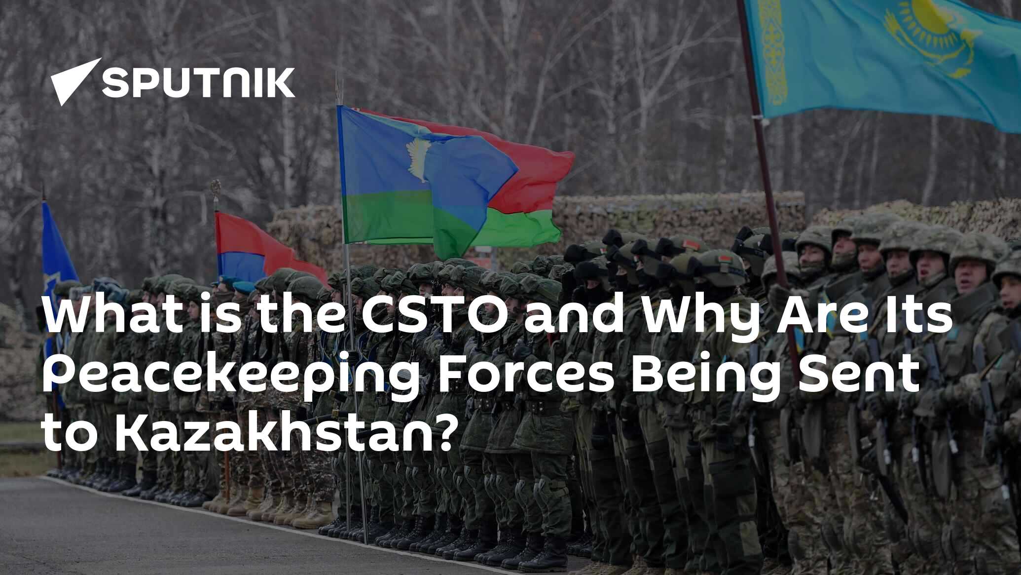 What is the CSTO and Why Are Its Peacekeeping Forces Being Sent to ...