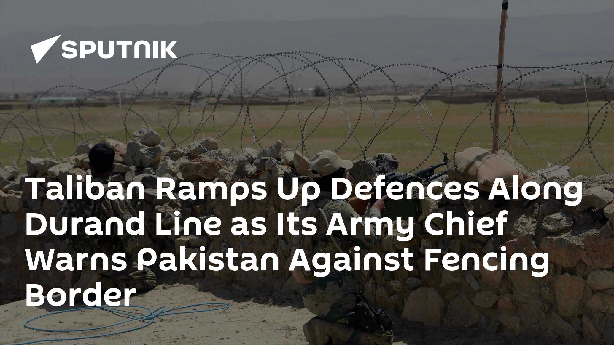 Taliban Ramps Up Defences Along Durand Line as Its Army Chief Warns ...