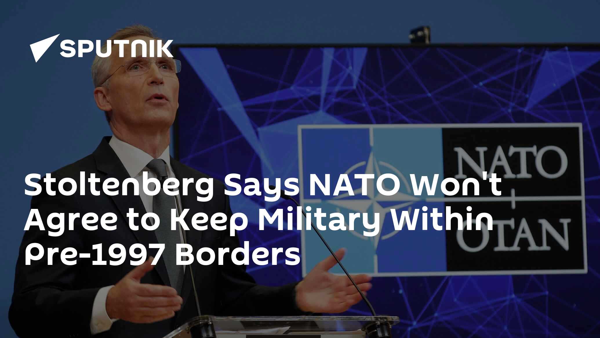 Stoltenberg Says NATO Won't Agree to Keep Military Within Pre-1997 Borders