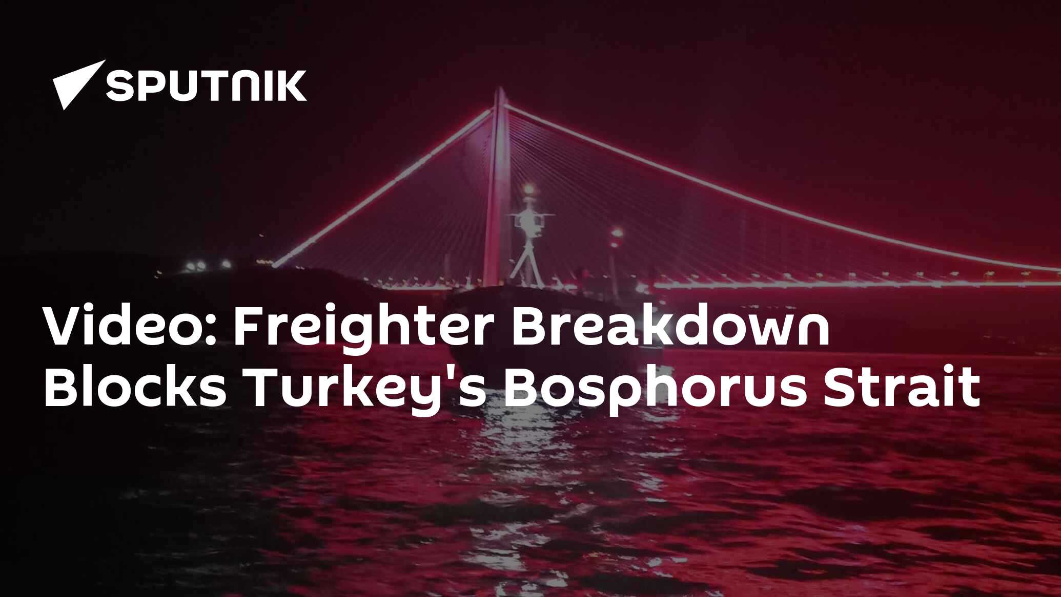 Video: Freighter Breakdown Blocks Turkey's Bosphorus Strait