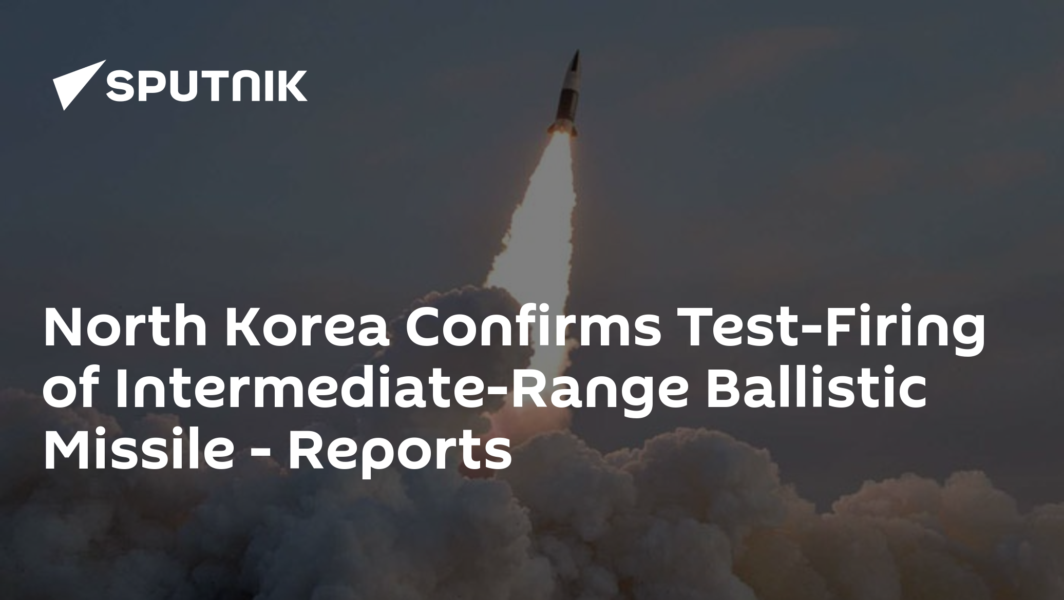 North Korea Confirms Test Firing Of Intermediate Range Ballistic