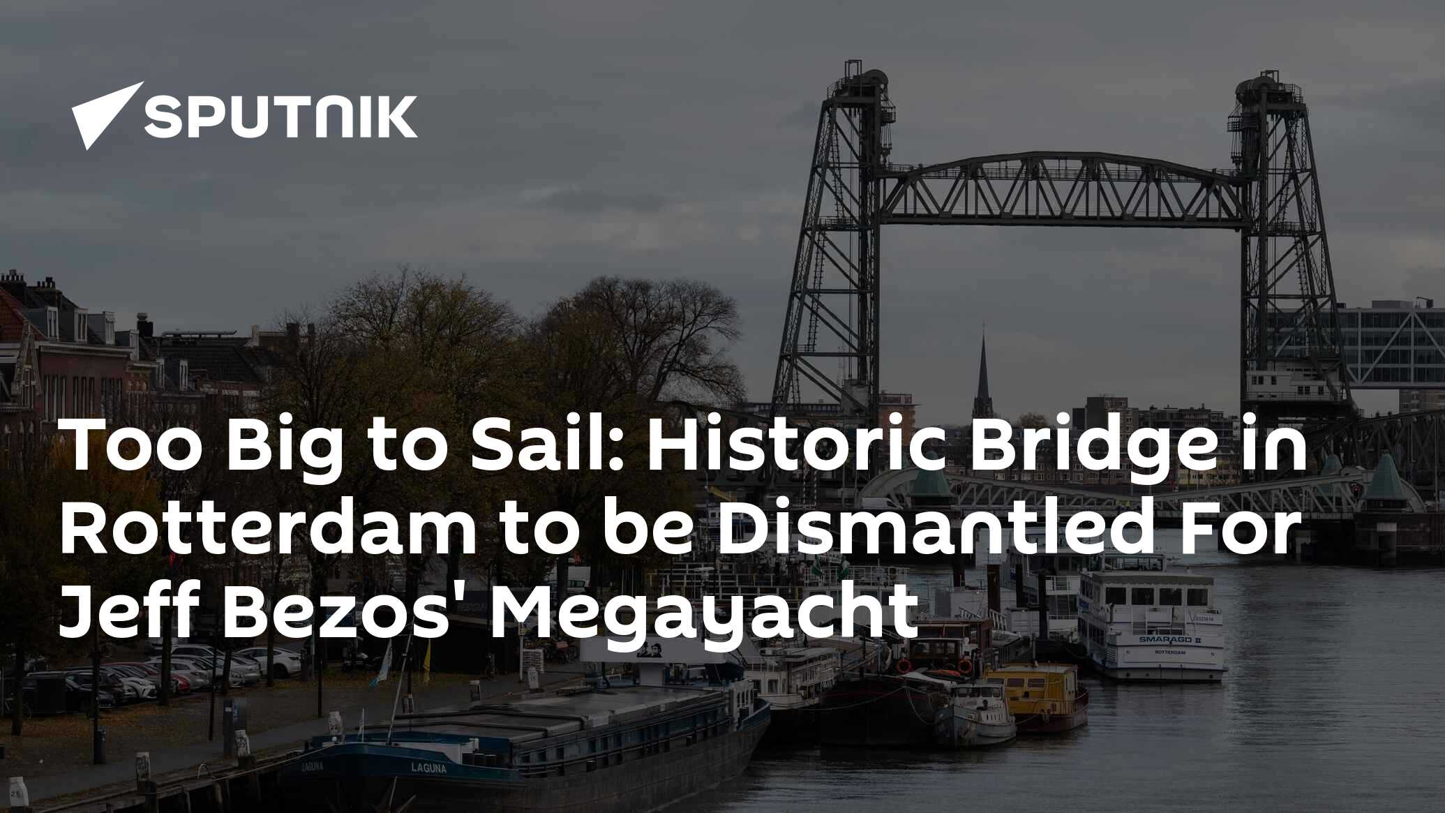 Too Big to Sail: Historic Bridge in Rotterdam to be Dismantled For Jeff ...