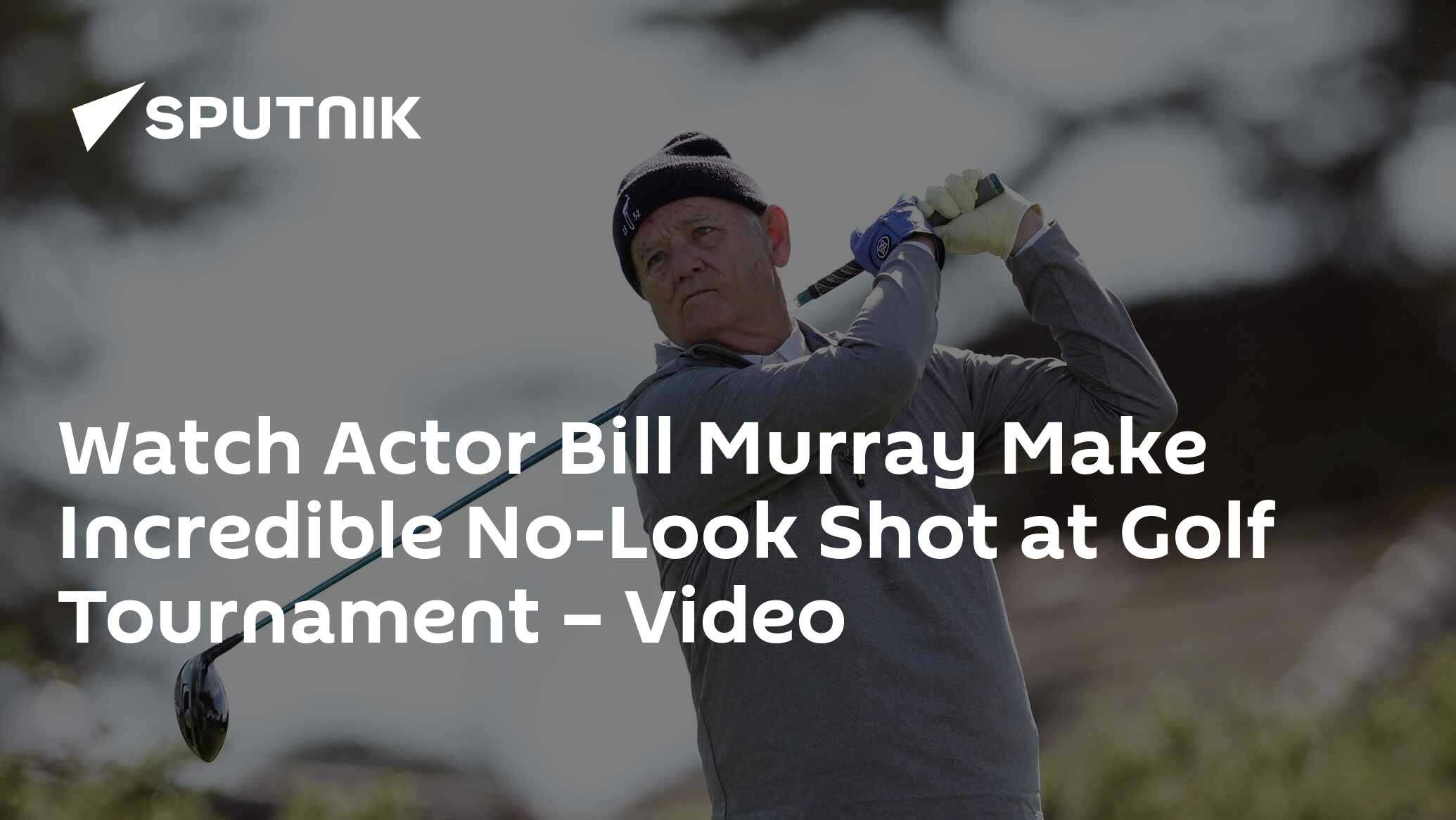 Watch Actor Bill Murray Make Incredible No-Look Shot at Golf Tournament ...