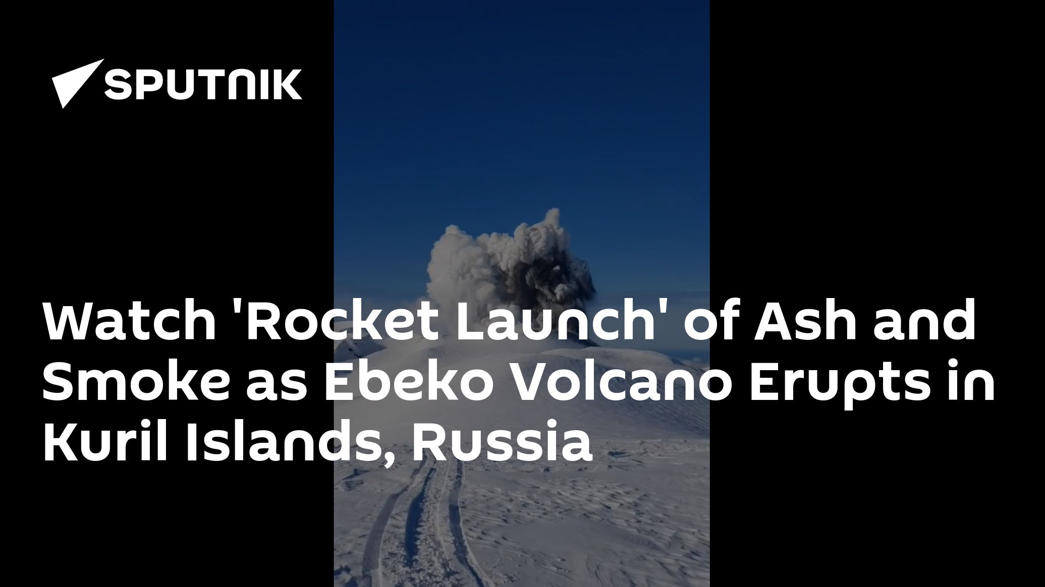 Watch 'Rocket Launch' of Ash and Smoke as Ebeko Volcano Erupts in Kuril ...