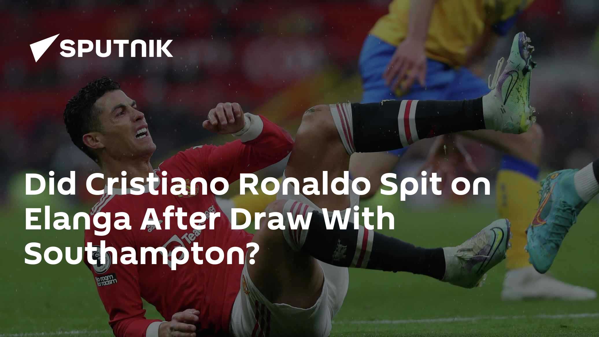 Did Cristiano Ronaldo Spit on Elanga After Draw With Southampton? - 13. ...