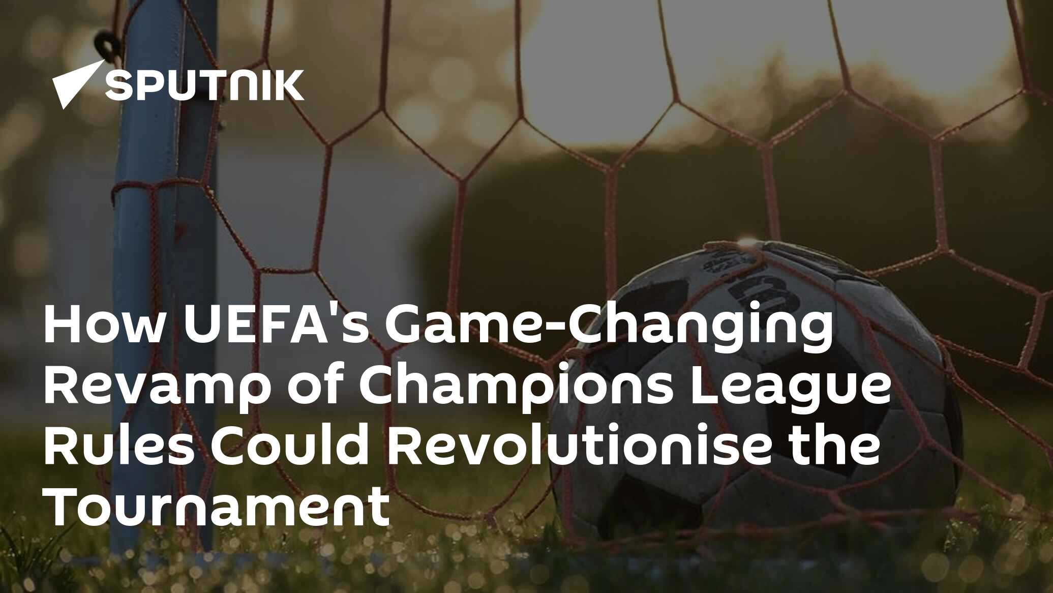 How UEFA's Game-Changing Revamp of Champions League Rules Could ...