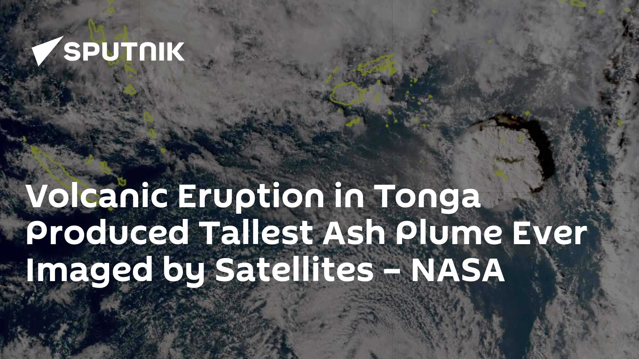Volcanic Eruption in Tonga Produced Tallest Ash Plume Ever Imaged by ...