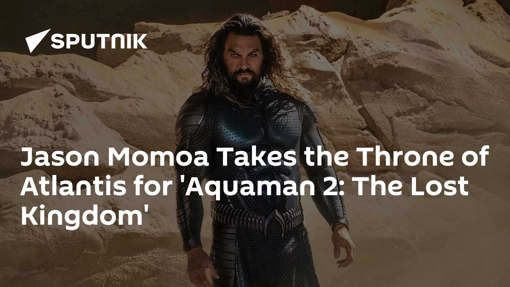 Jason Momoa Takes the Throne of Atlantis for 'Aquaman 2: The Lost ...