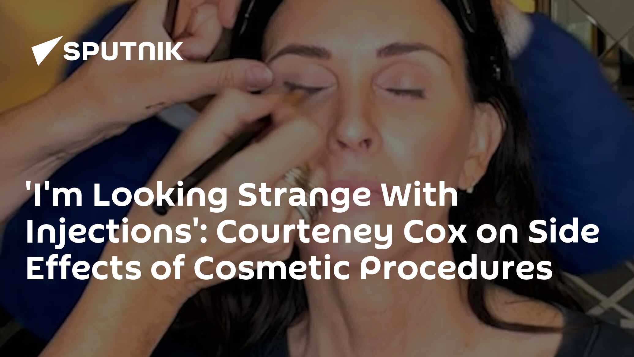 'I'm Looking Strange With Injections': Courteney Cox on Side Effects of ...