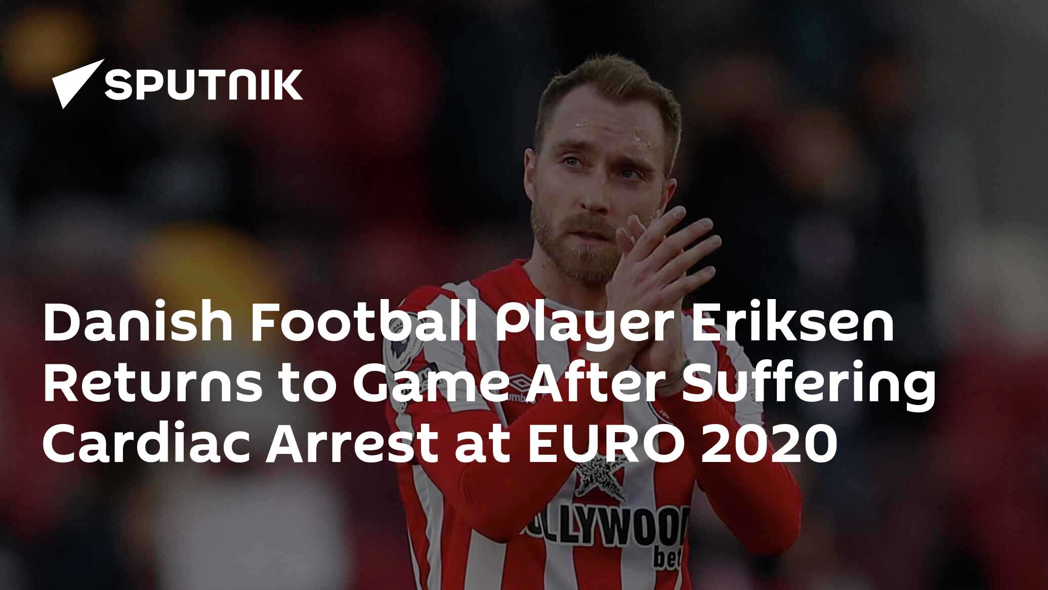 Danish Football Player Eriksen Returns to Game After Suffering Cardiac ...
