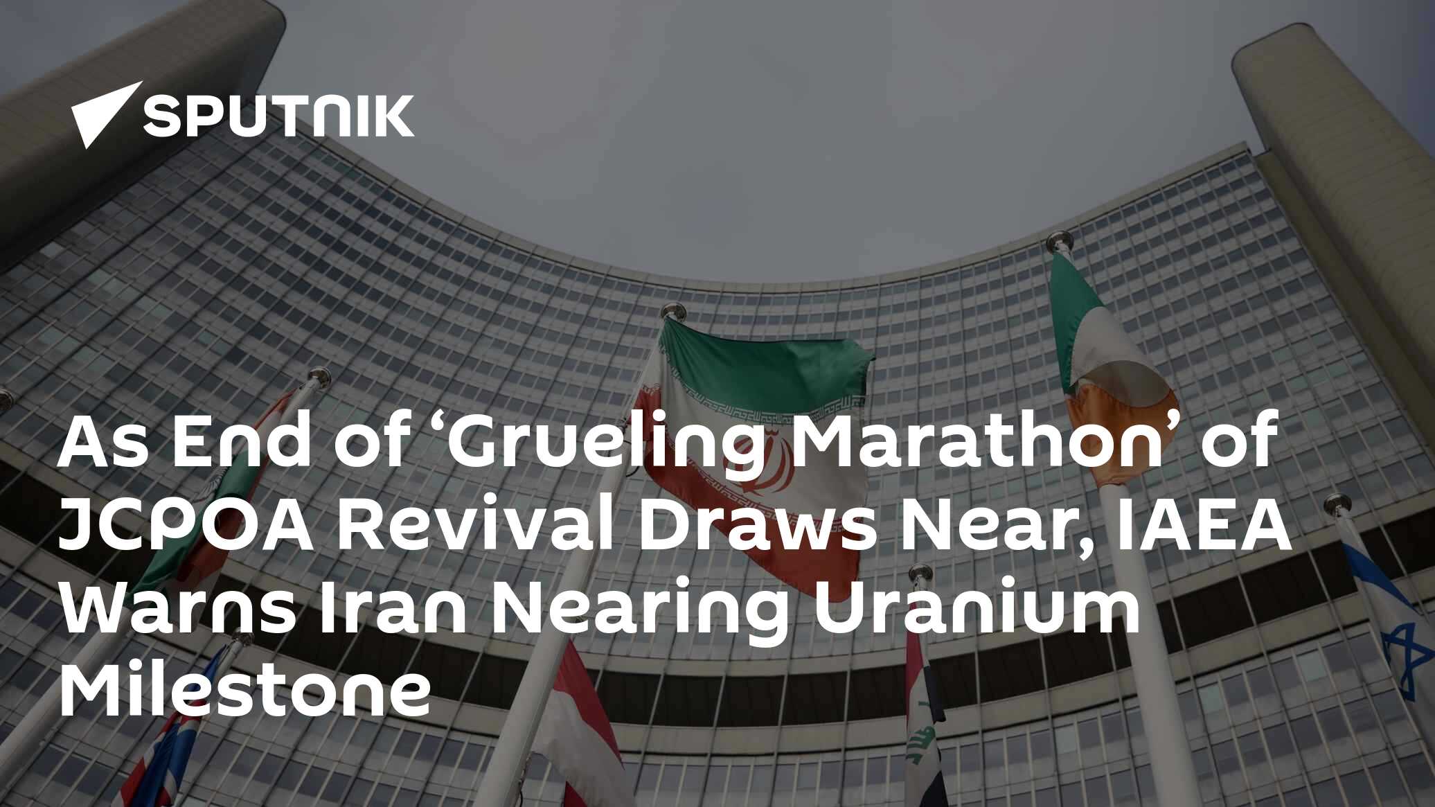 As End of ‘Grueling Marathon’ of JCPOA Revival Draws Near, IAEA Warns ...