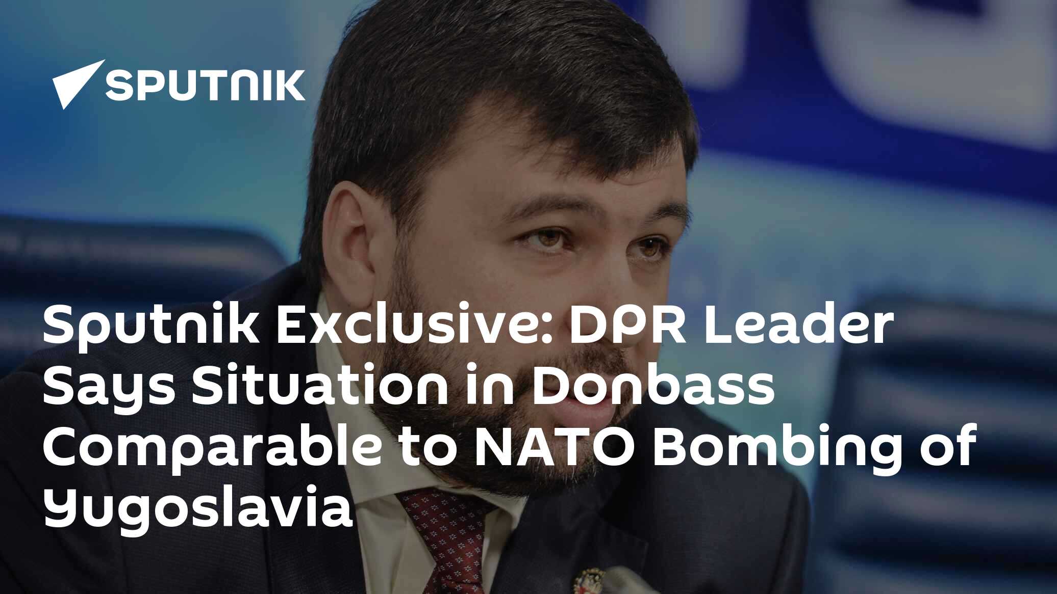 Sputnik Exclusive: DPR Leader Says Situation in Donbass Comparable to ...