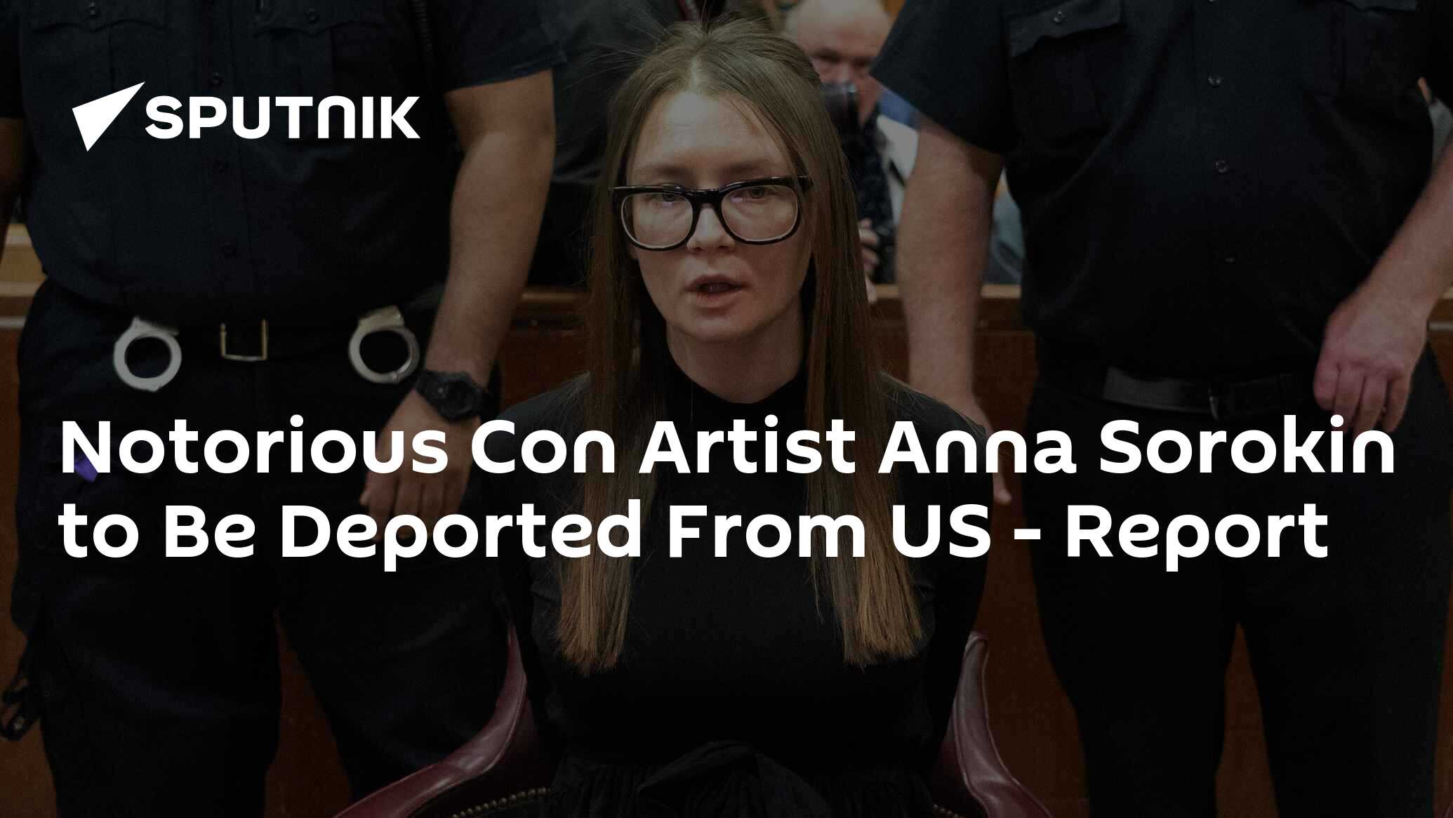 Notorious Con Artist Anna Sorokin to Be Deported From US - Report - 15. ...
