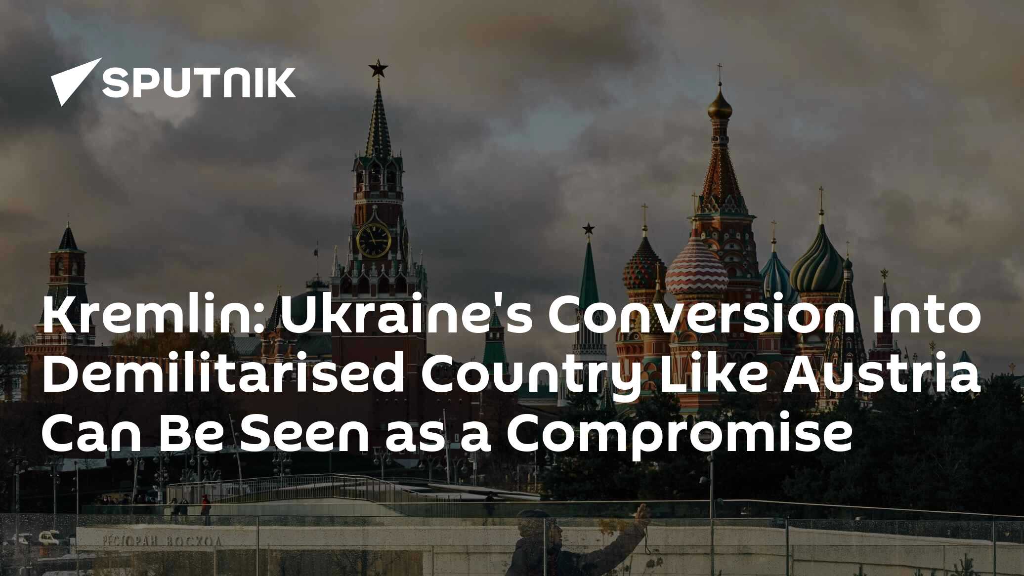 Kremlin: Ukraine's Conversion Into Demilitarised Country Like Austria ...