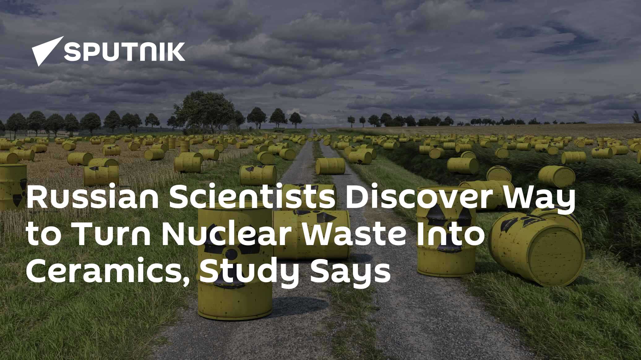 Russian Scientists Discover Way to Turn Nuclear Waste Into Ceramics ...
