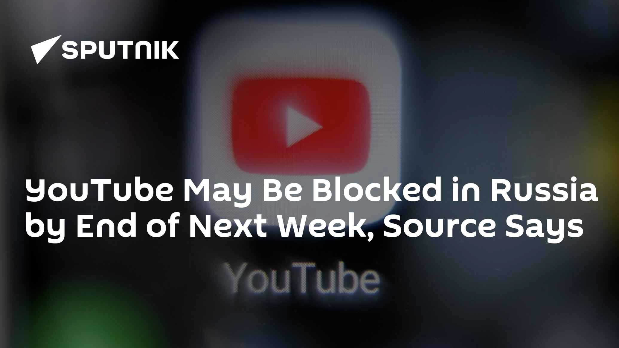 YouTube May Be Blocked in Russia by End of Next Week, Source Says - 18. ...