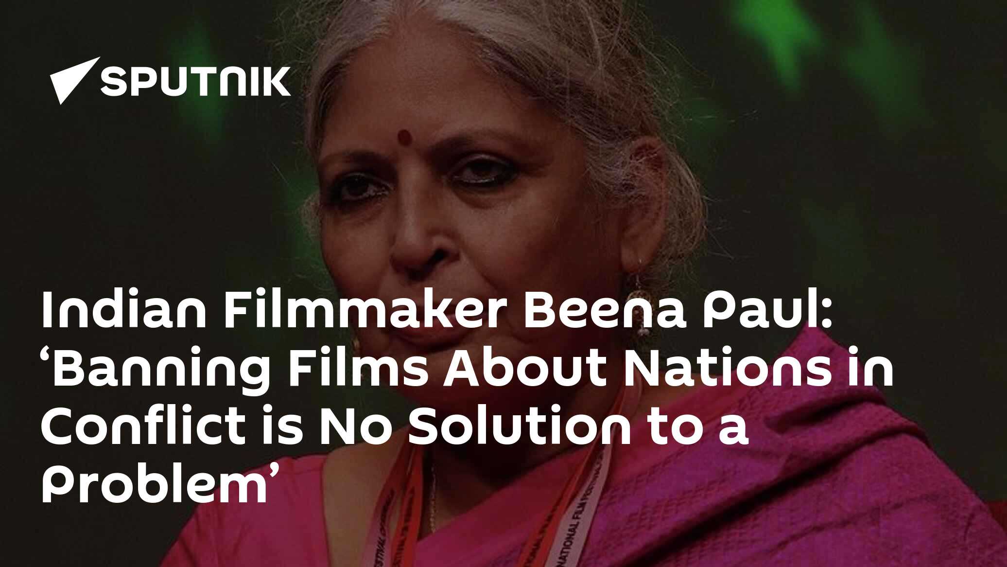 Indian Filmmaker Beena Paul: ‘Banning Films About Nations in Conflict ...