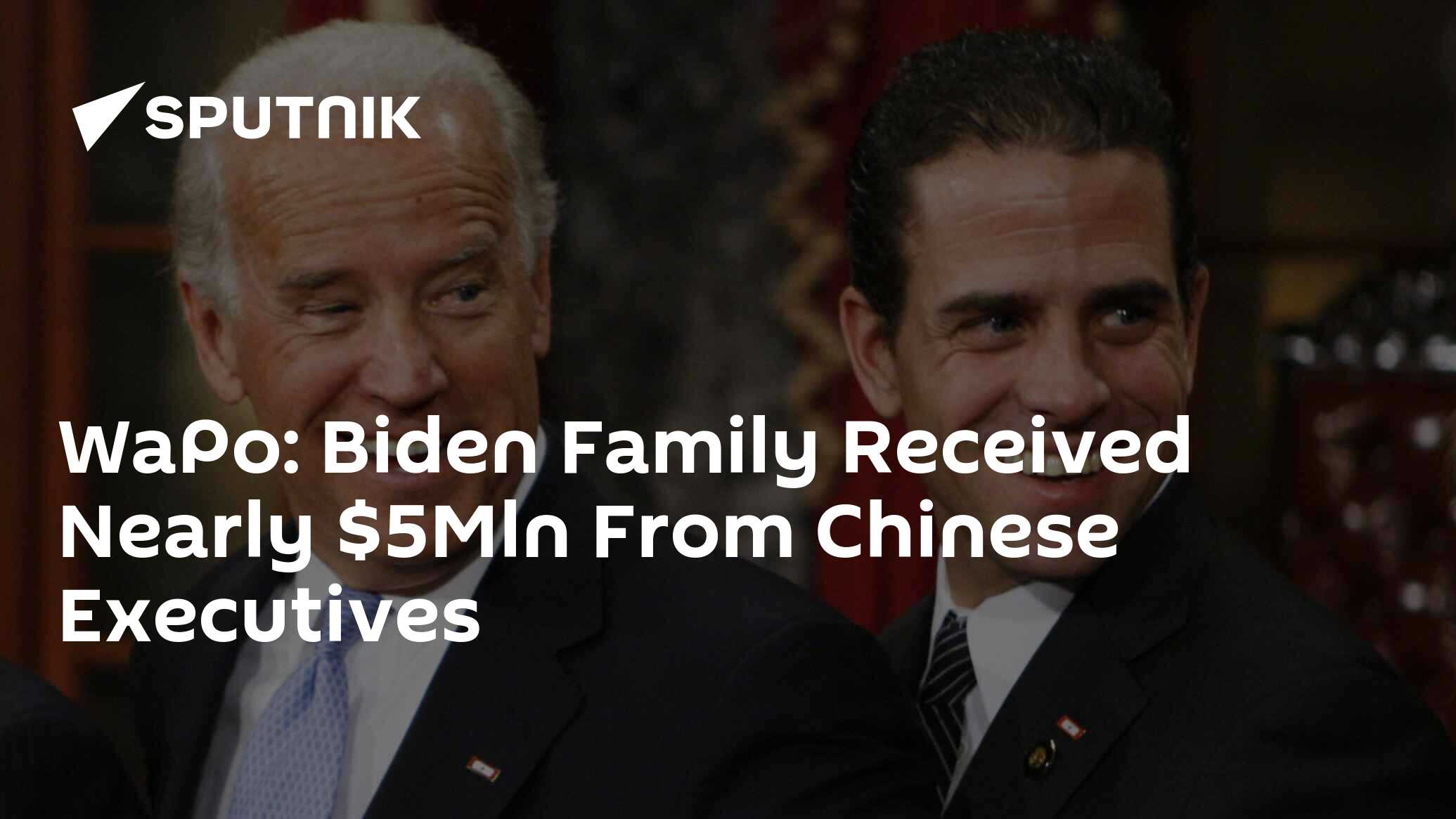WaPo: Biden Family Received Nearly $5Mln From Chinese Executives - 30. ...
