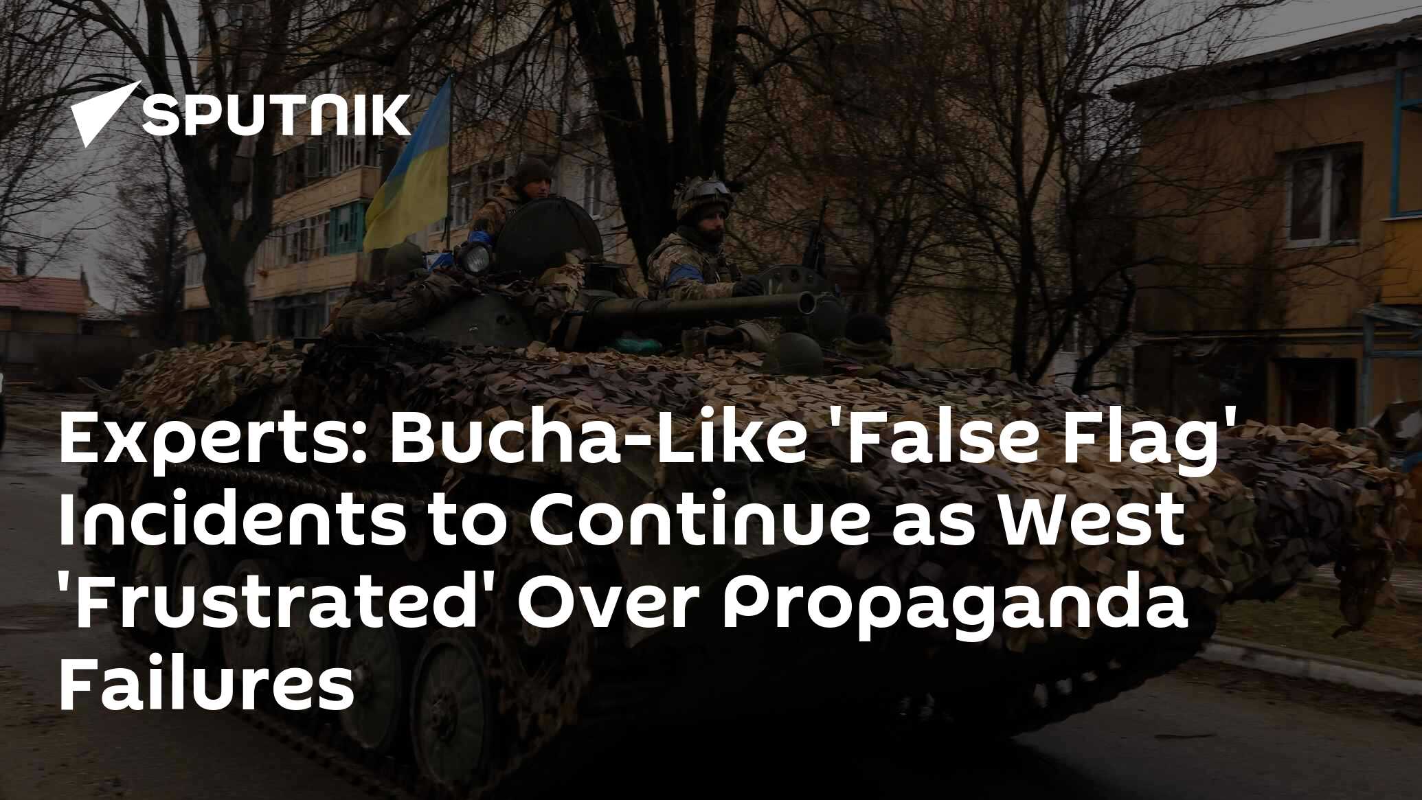 Experts: Bucha-Like 'False Flag' Incidents to Continue as West ...