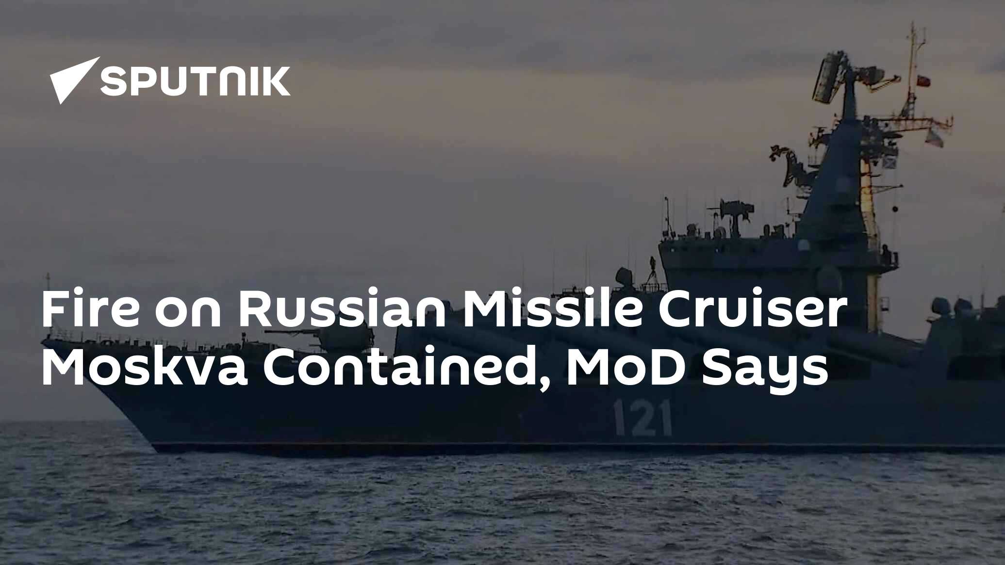Fire on Russian Missile Cruiser Moskva Contained, MoD Says - 14.04.2022 ...