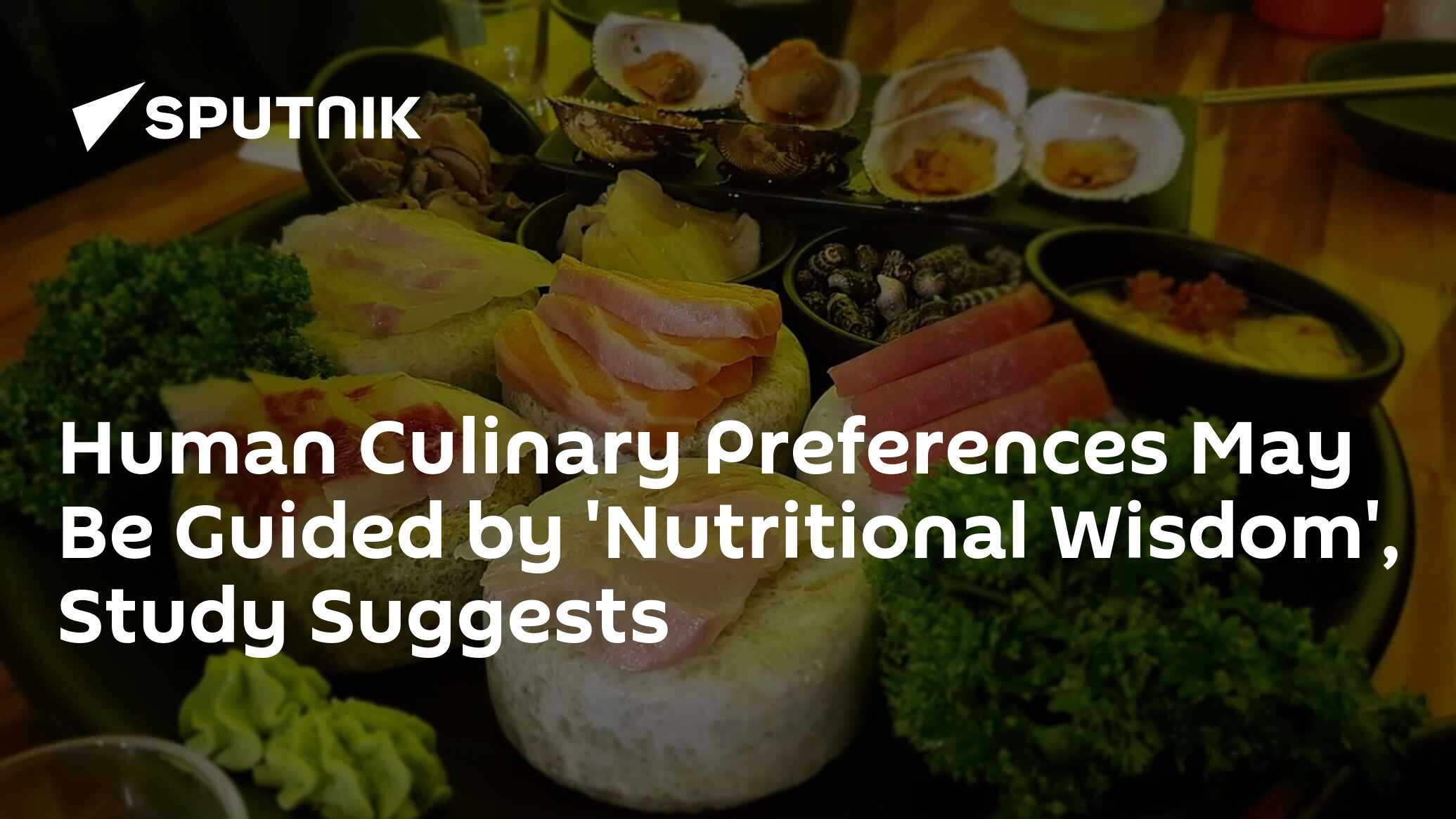 Human Culinary Preferences May Be Guided by 'Nutritional Wisdom', Study ...