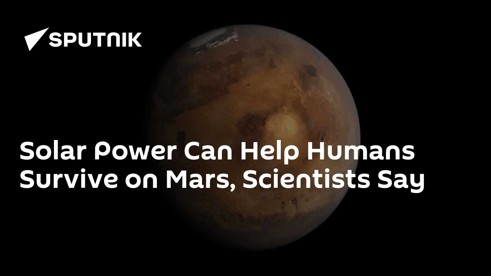 Solar Power Can Help Humans Survive on Mars, Scientists Say - 27.04. ...