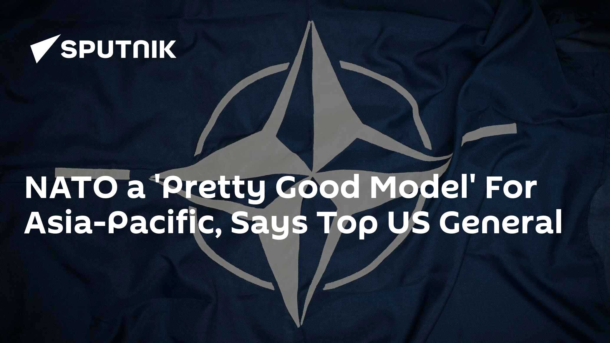 NATO a 'Pretty Good Model' For Asia-Pacific, Says Top US General - 27. ...