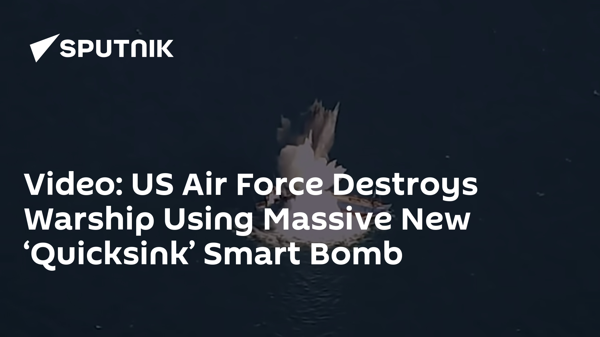 Video: US Air Force Destroys Warship Using Massive New ‘Quicksink ...
