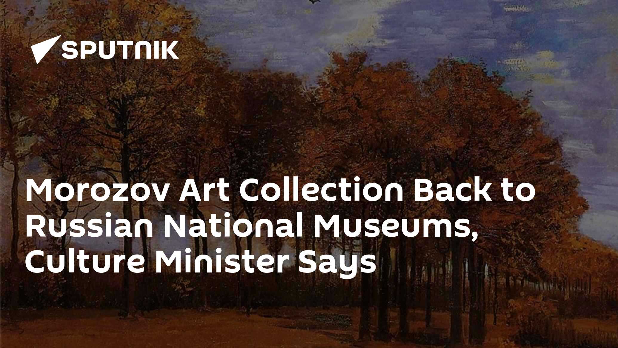 Morozov Art Collection Back to Russian National Museums, Culture ...