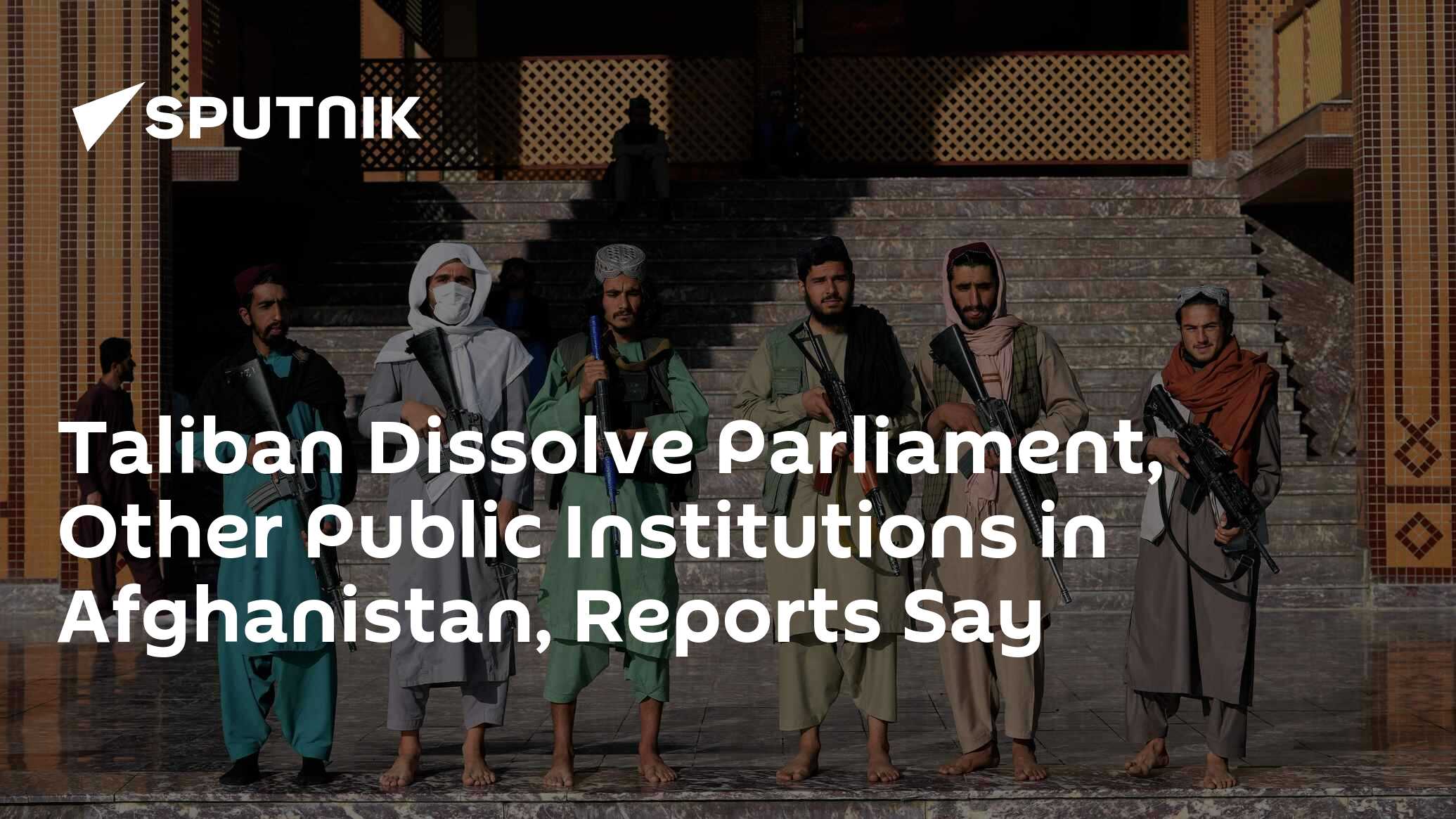 Taliban Dissolve Parliament Other Public Institutions In Afghanistan