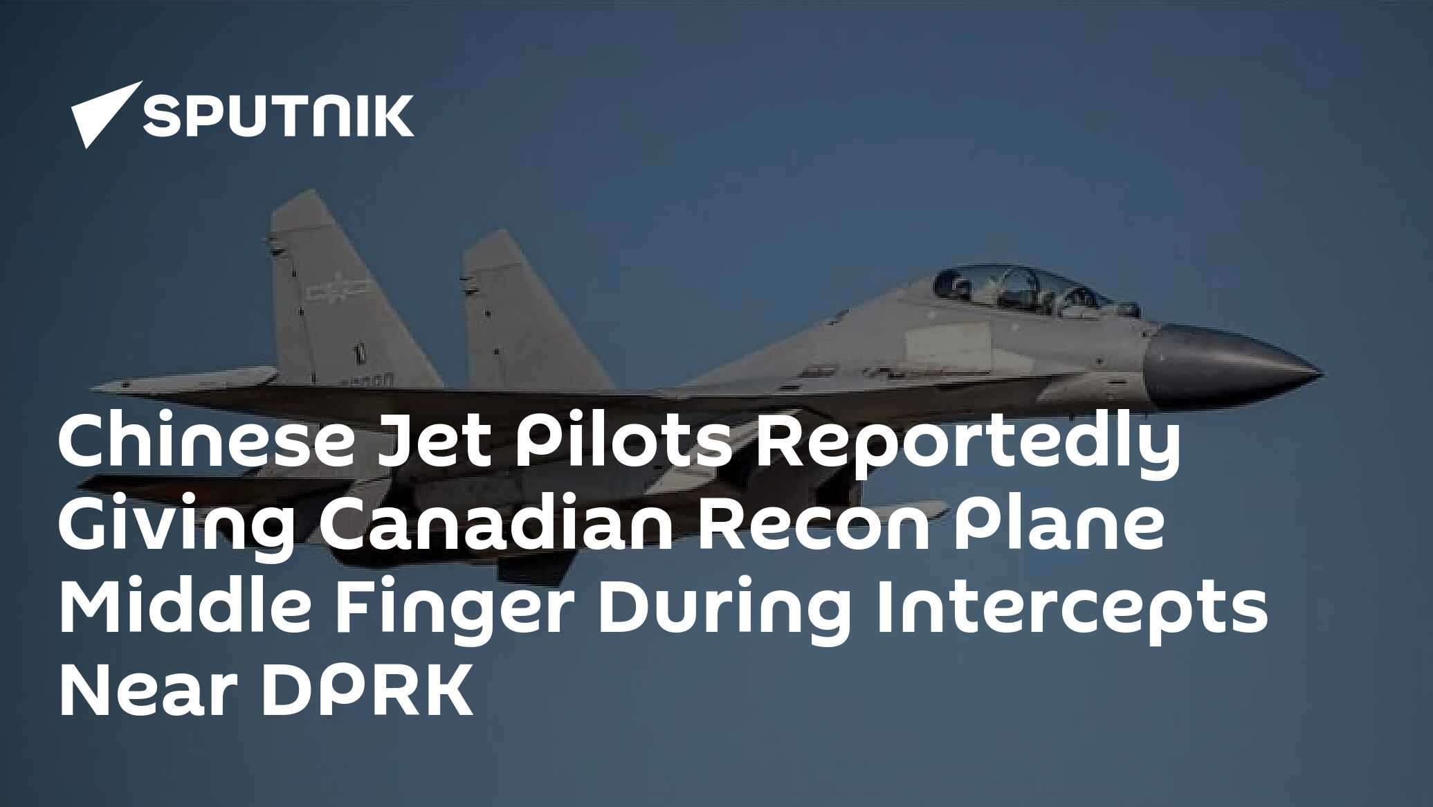Chinese Jet Pilots Reportedly Giving Canadian Recon Plane Middle Finger ...